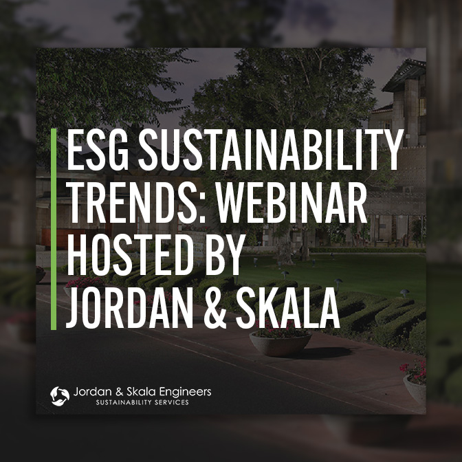 ESG and Sustainability Trends: Webinar Hosted by Jordan & Skala | Jordan & Skala Engineers ...